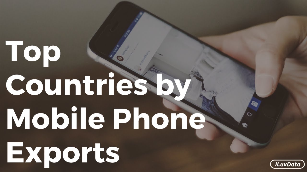 Top Countries Ranked by Mobile Phone Exports (2007 – 2019) - YouTube