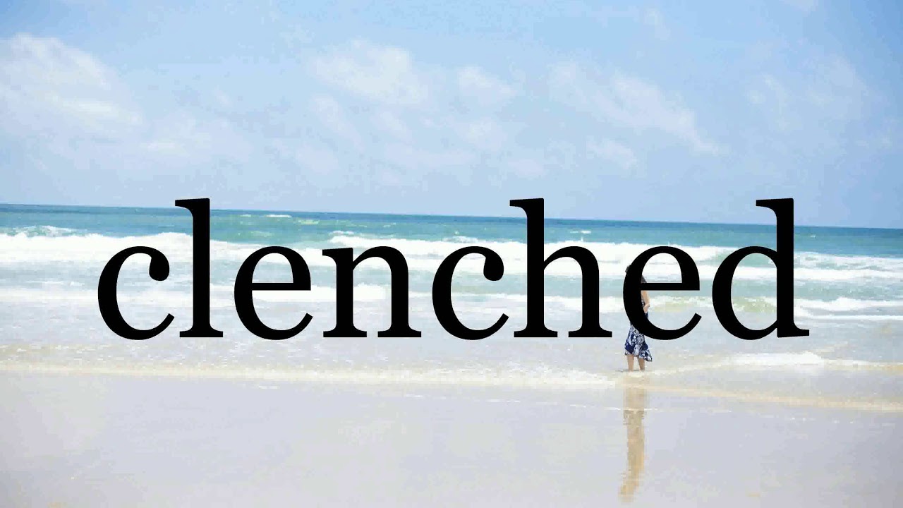 How To Pronounce clenched🌈🌈🌈🌈🌈🌈Pronunciation Of clenched - YouTube