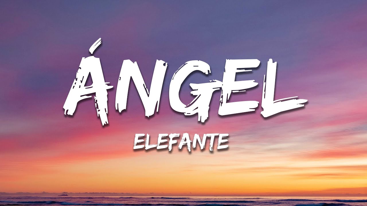 Elefante - Ángel (Letra/Lyrics) - YouTube