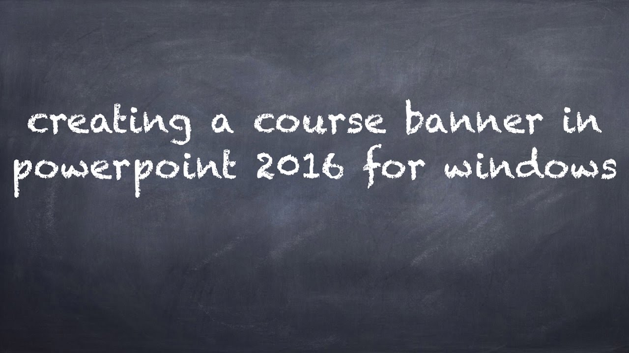 Creating a Course Banner in Microsoft PowerPoint 2016 for Windows - YouTube