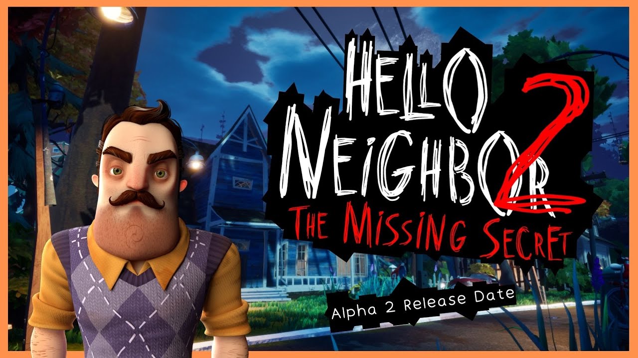 Hello Neighbor 2: The Missing Secret - Alpha 2 Release Date - YouTube