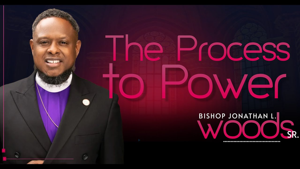 Bishop Jonathan L. Woods, Sr. | The Process to Power - YouTube