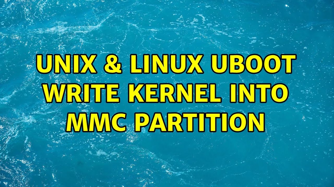 Unix & Linux: uboot write kernel into mmc partition - YouTube