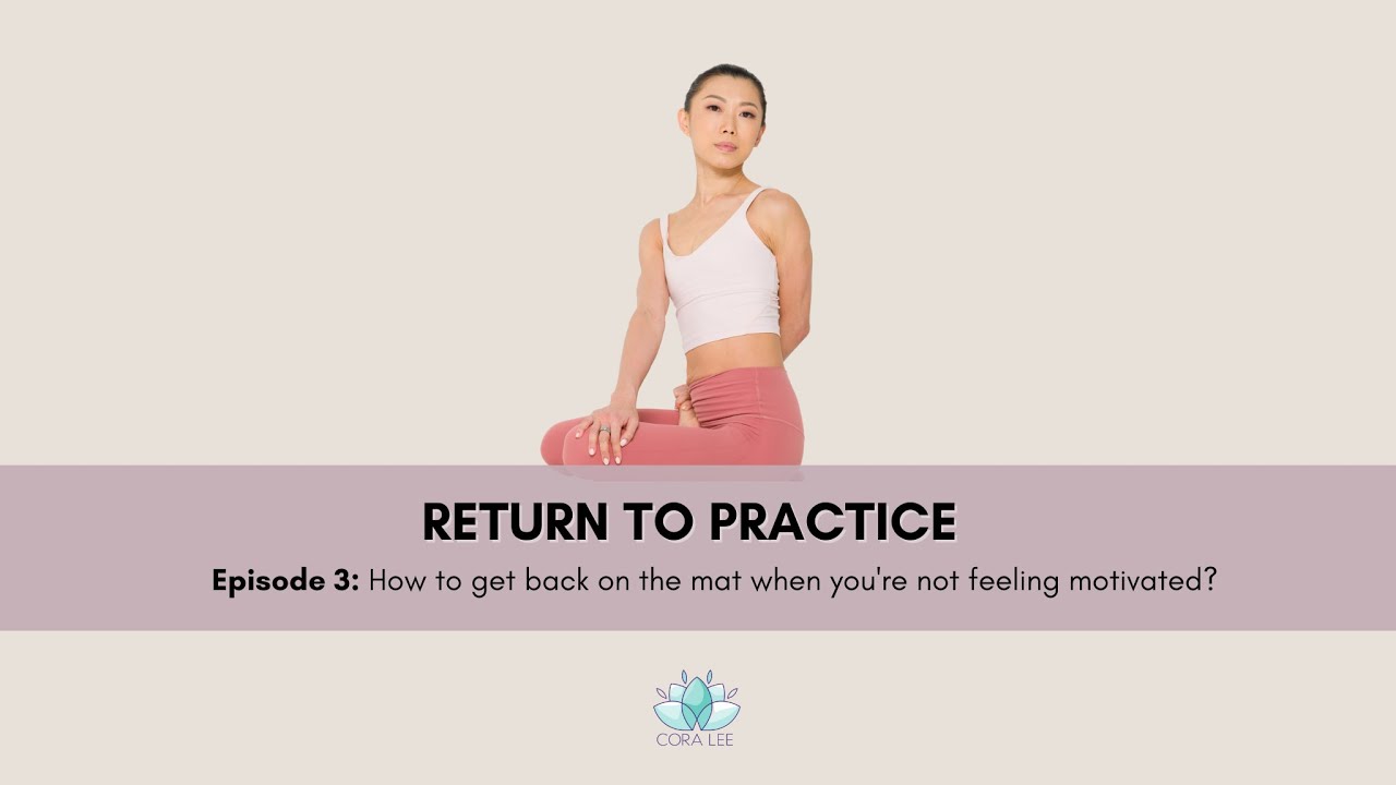 Return to Practice Episode 3: How to get on the mat when you're not ...