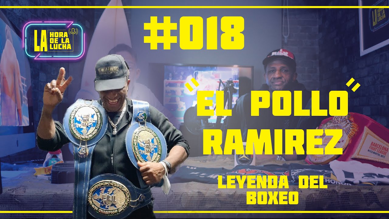 LA HORA DE LA LUCHA - "EL POLLO" RAMIREZ #018 - YouTube