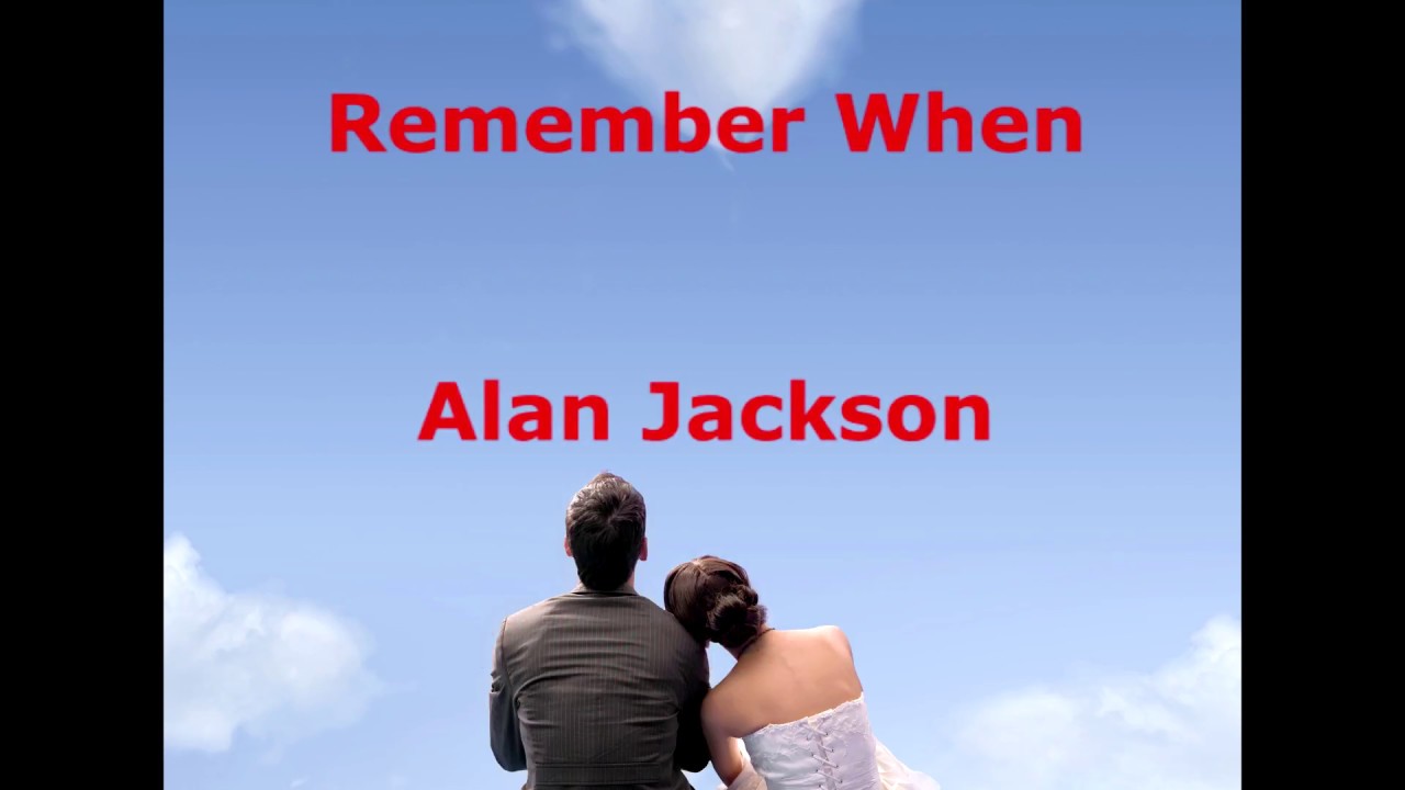 Remember When Alan Jackson With Lyrics Youtube