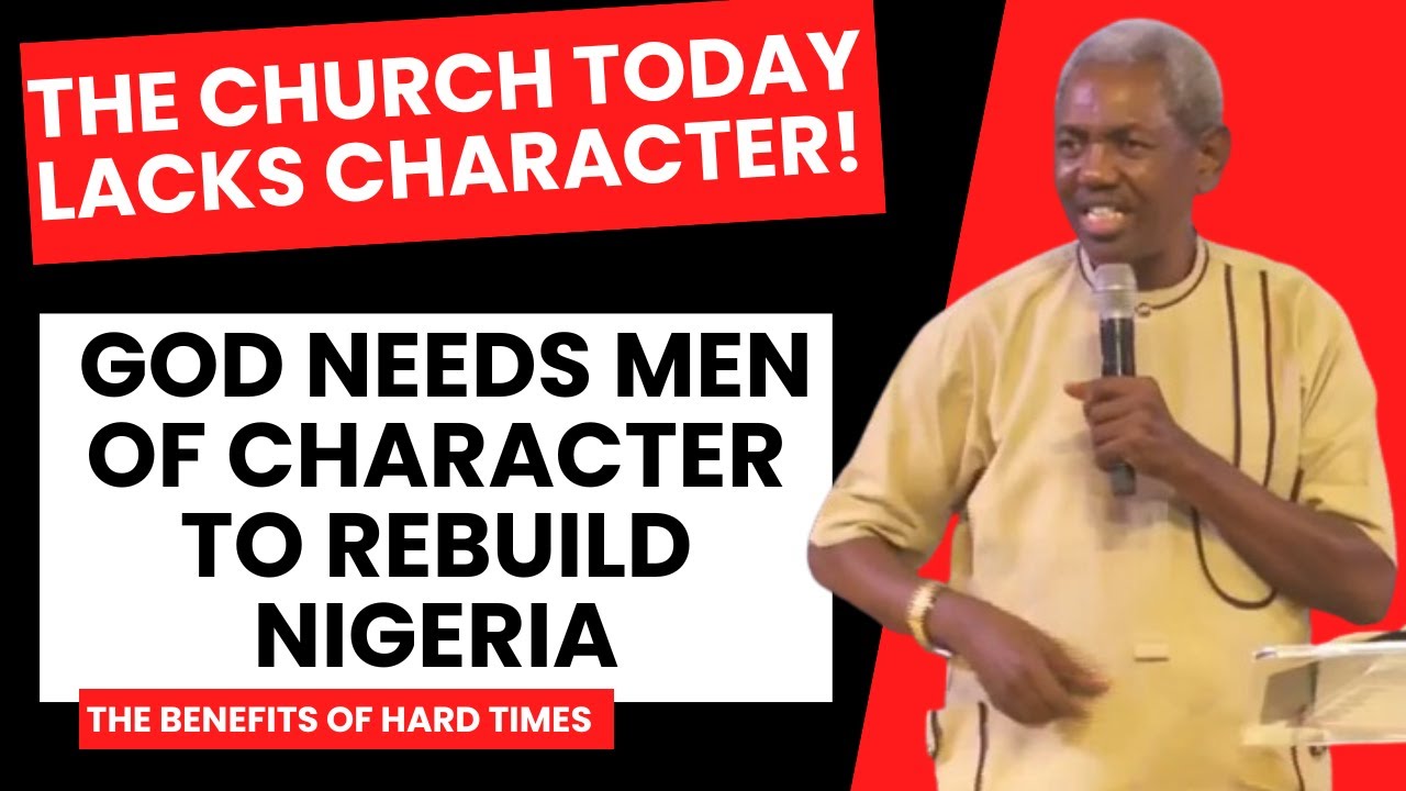 THE CHURCH TODAY LACKS CHARACTER: GOD NEEDS MEN OF CHARACTER TO REBUILD NIGERIA - GBILE AKANNI ...