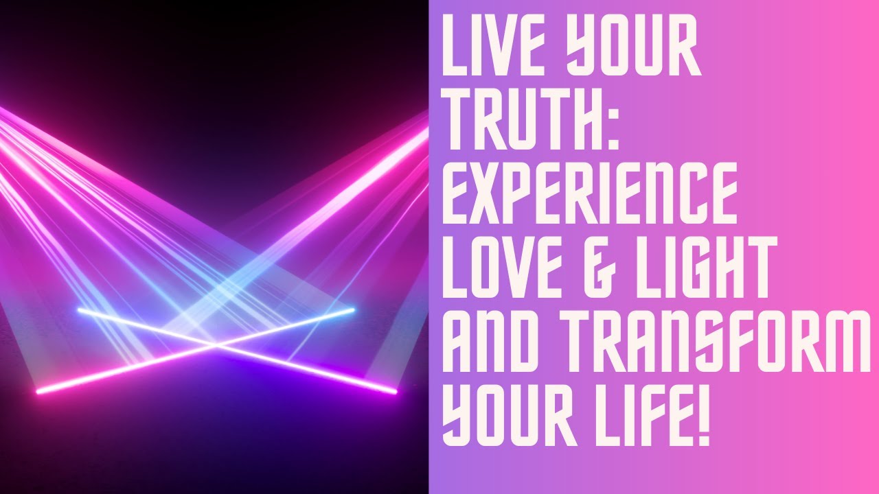 When You Live Your Truth With Love & Light Your Life Changes ...