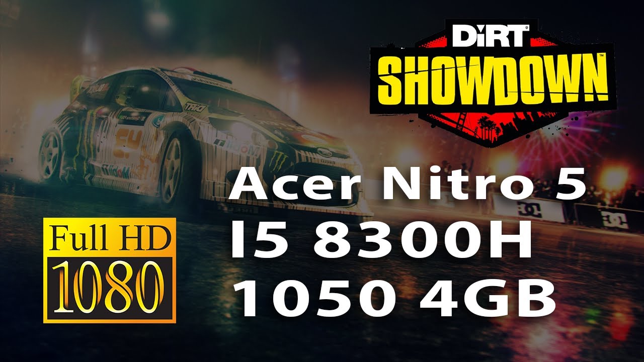 Benchmark Dirt Showdown (ULTRA) - Acer Nitro 5 (i5 8300H + 8GB + 1050 ...