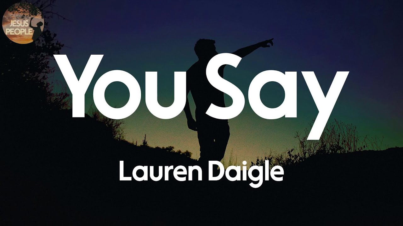 Lauren Daigle - You Say (Lyric Video) - YouTube