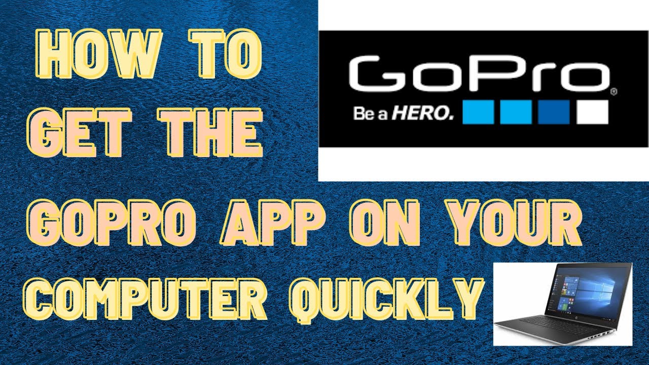 How to get the GoPro app on your computer quickly - YouTube
