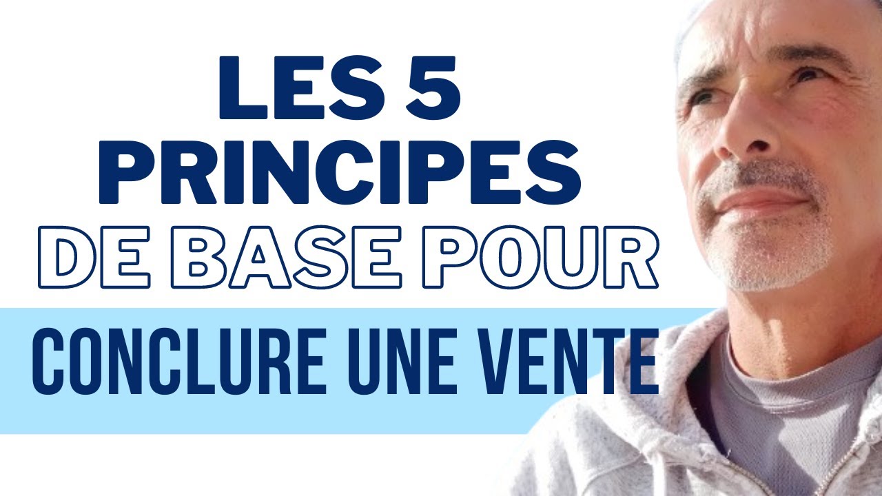 Les 5 principes de base pour conclure une vente - YouTube