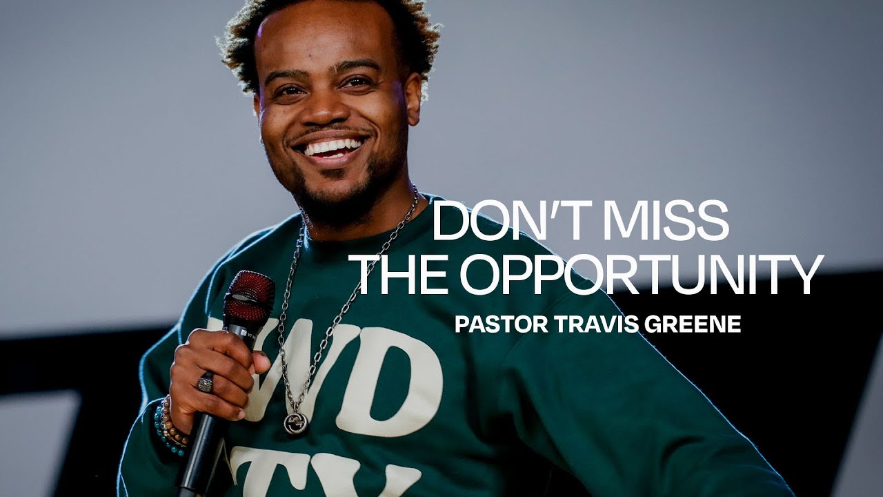 Don't Waste the Opportunity! | Pastor Travis Greene - YouTube