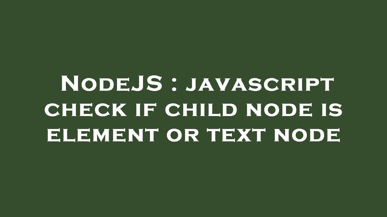 NodeJS Javascript Check If Child Node Is Element Or Text Node YouTube NodeJS Javascript Check If Child Node Is Element Or Text Node YouTube