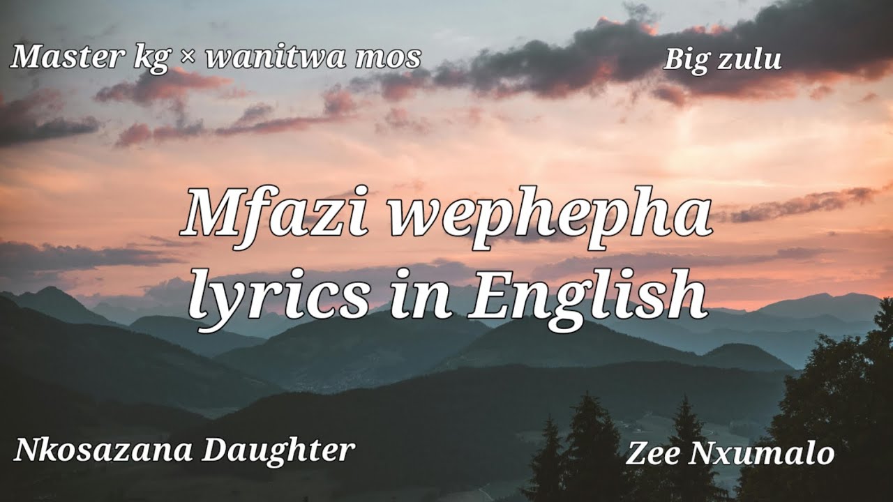 mfazi wephepha (lyrics in English) - Master kg × Nkosazana daughter ft ...