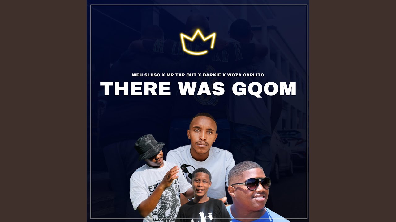 There Was Gqom (feat. Mr Tap Out, Barkie & Woza Carlito) - YouTube Music