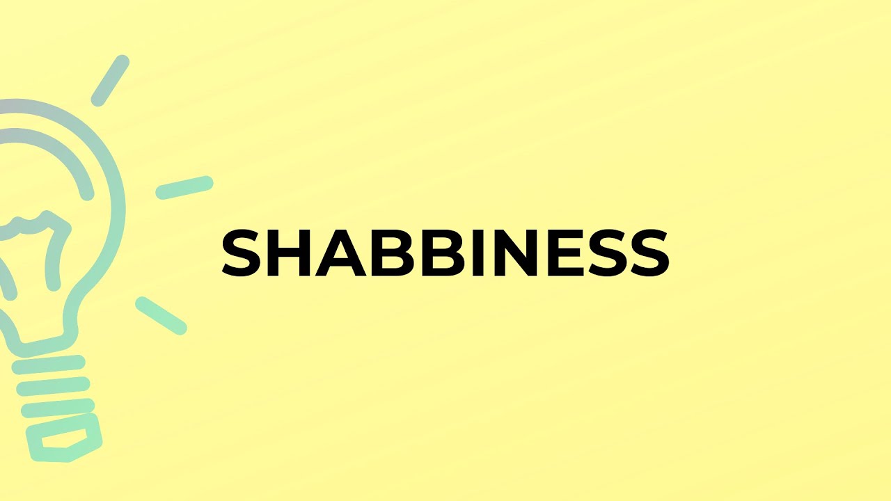 What is the meaning of the word SHABBINESS? - YouTube