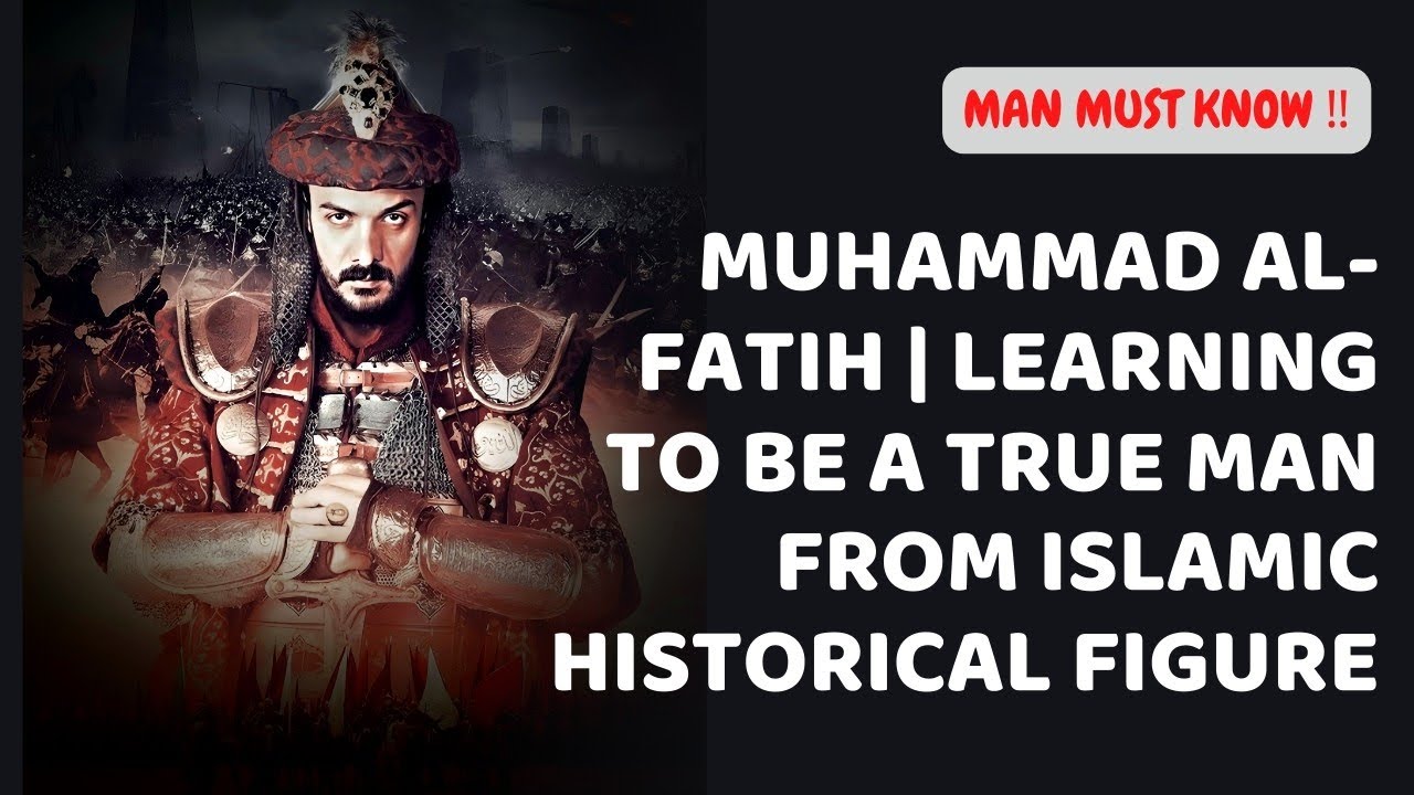 LEARNING TO BE A TRUE MAN FROM ISLAMIC HISTORICAL FIGURE | MUHAMMAD AL ...