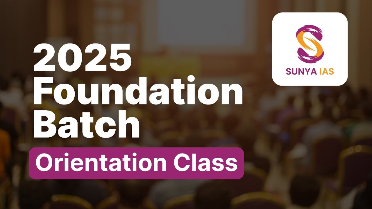 GS Foundation Batch 2025 | Orientation Class | Delhi Offline & Online | UPSC CSE | Sunya IAS ...