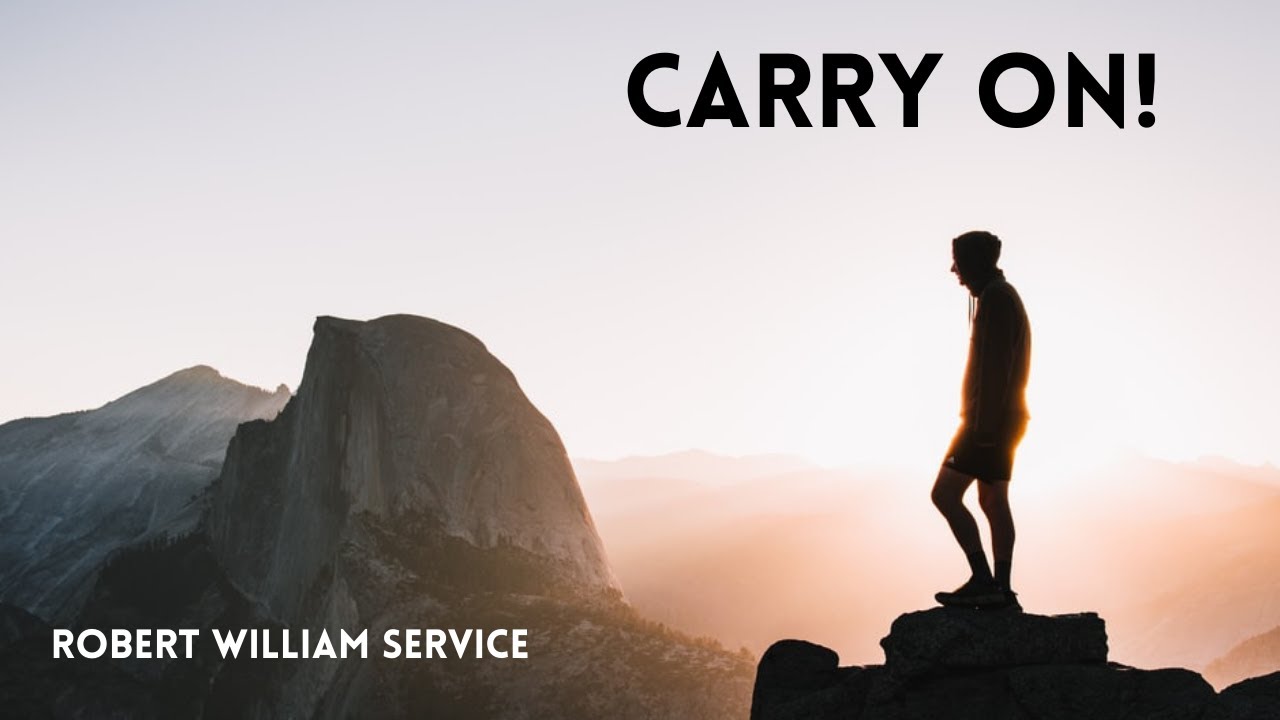 Carry On | Robert William Service | Powerful Motivation for Hard Times ...
