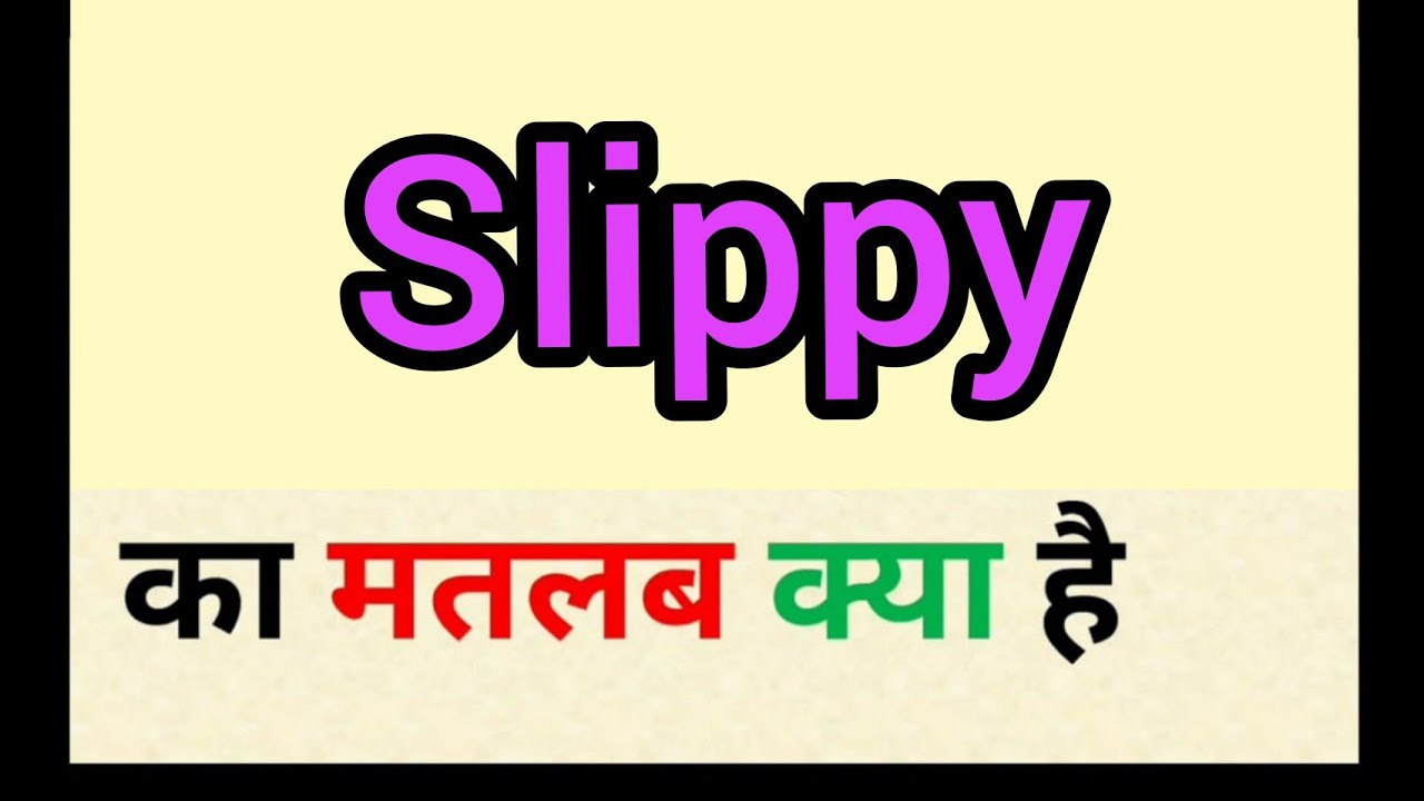 Slippy meaning in hindi || slippy ka matlab kya hota hai || word ...