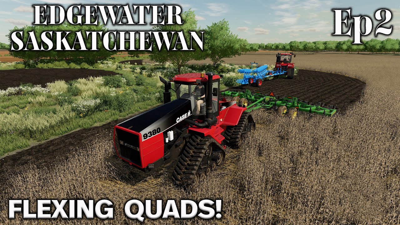 EDGEWATER SASKATCHEWAN | FS22 | #2 | FLEXING QUADS! | Farming Simulator ...