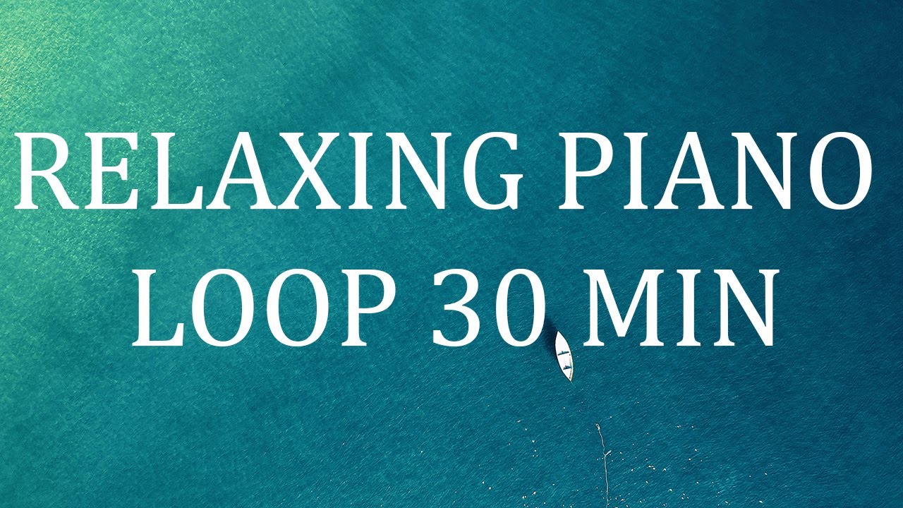 PIANO RELAXING MUSIC / LOOP 30 MINUTES - YouTube