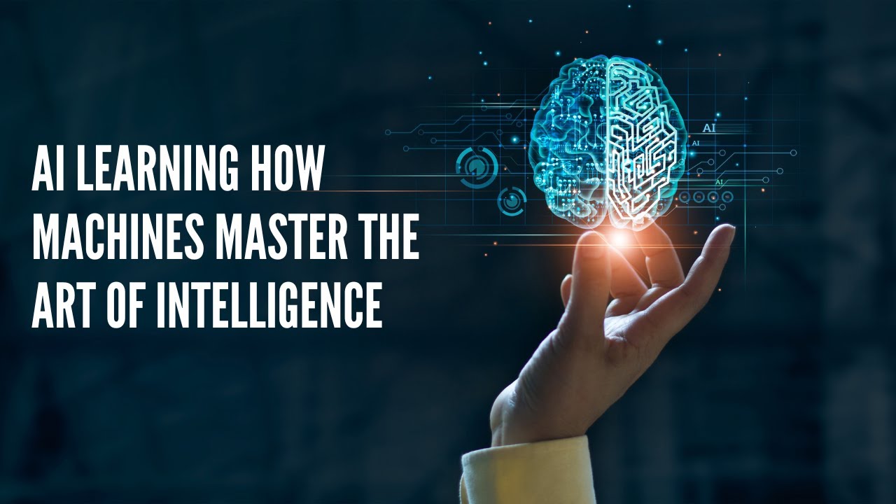 AI Learning How Machines Master the Art of Intelligence - YouTube