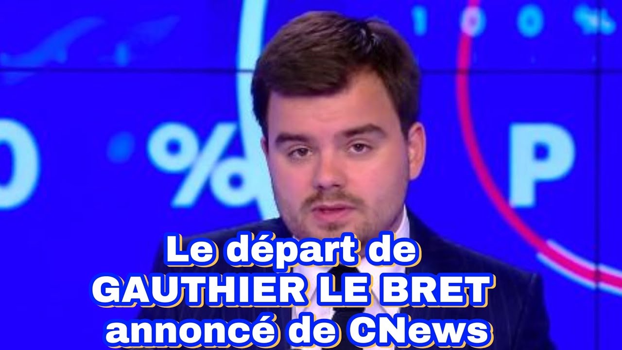Gauthier le Bret en plein succès, son départ annoncé de CNews ? - YouTube