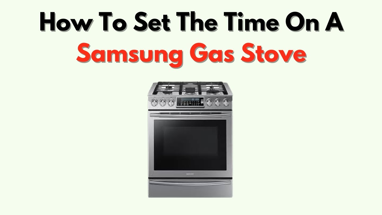 How to Set the Time on a Samsung Gas Stove – Clock Setup Instructions ...
