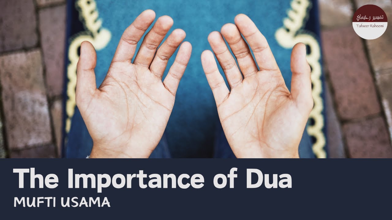 The Importance of Dua | Mufti Usama Saheb - YouTube