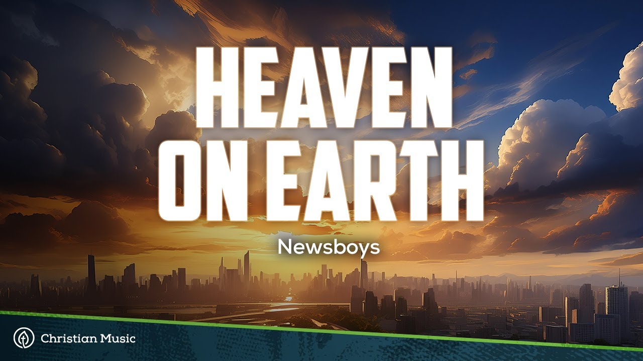 Newsboys - Heaven On Earth (Lyrics) - YouTube