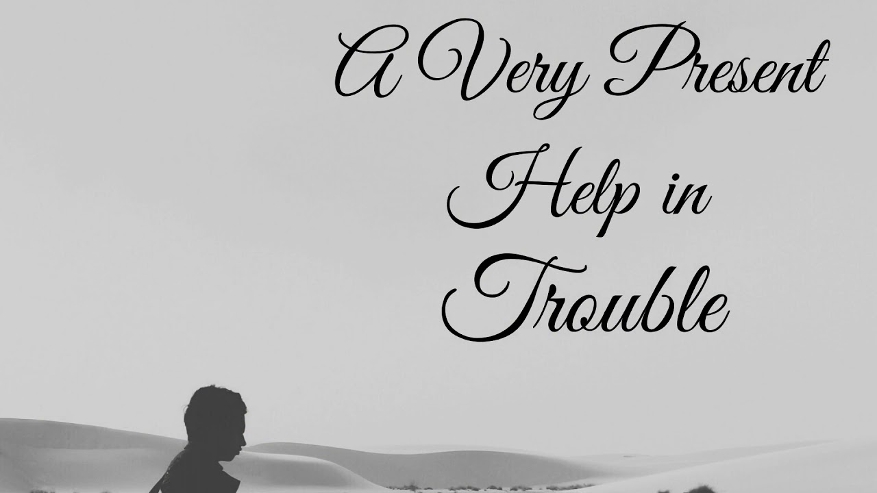 A Very Present Help in Trouble - YouTube