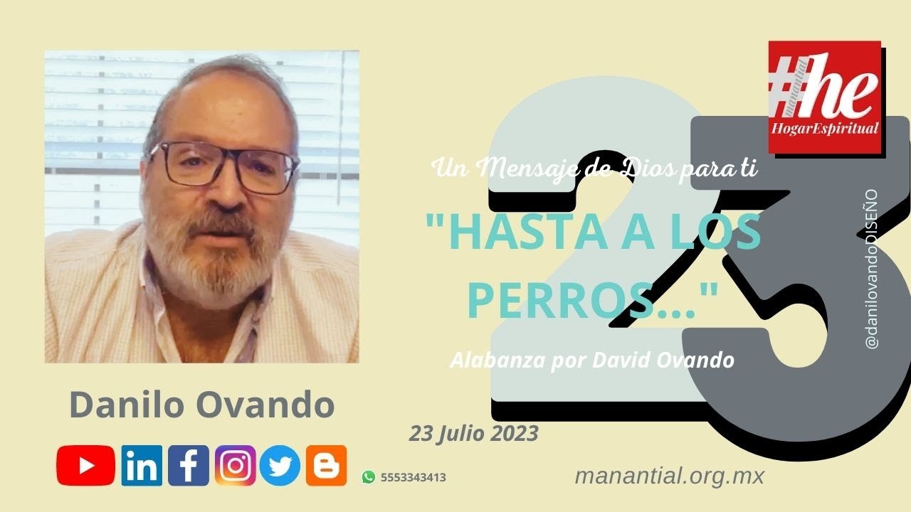 "HASTA A LOS PERROS..." Danilo Ovando 23 Julio 2023 Manantial Hogar ...