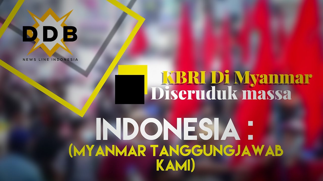 KBRI DI MYANMAR DISERUDUK MASSA - YouTube