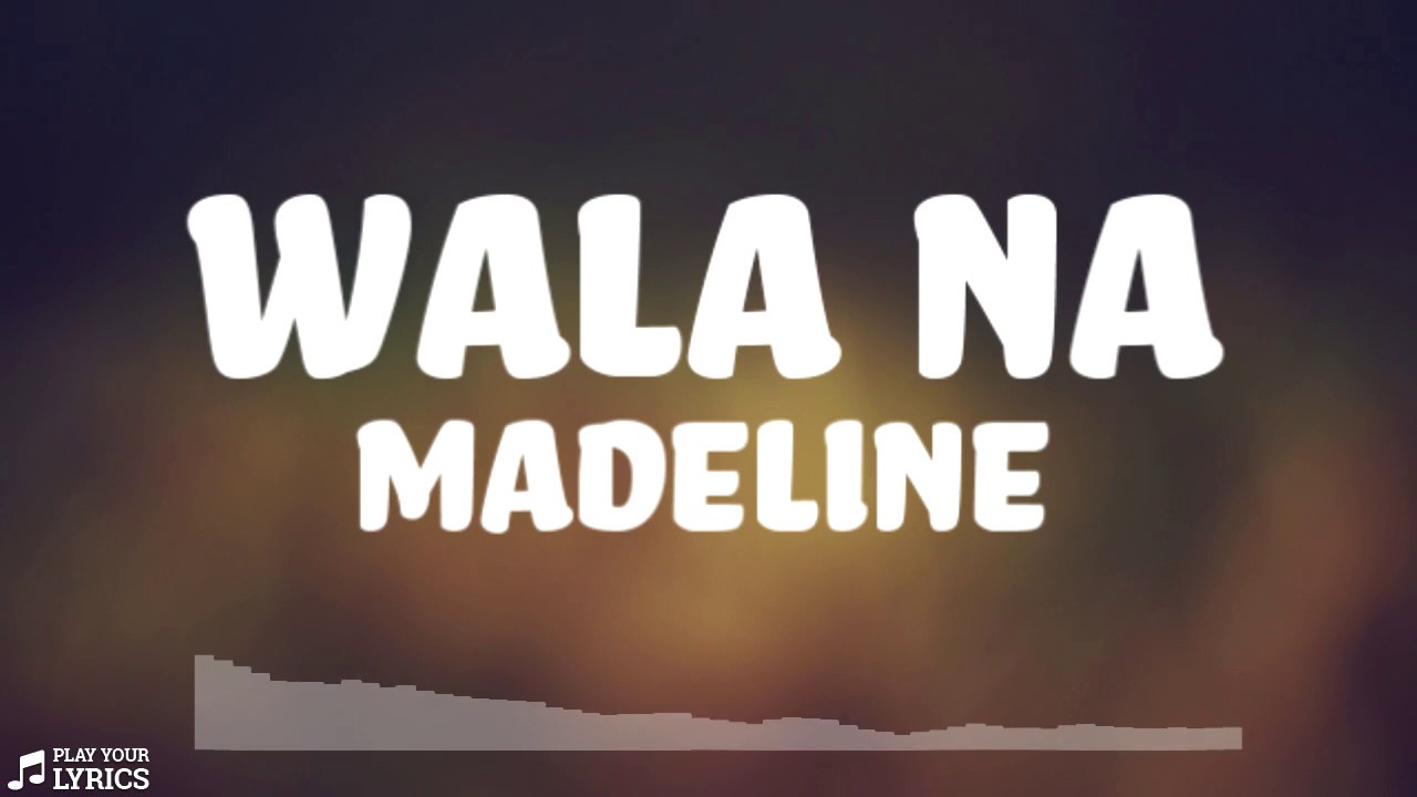 Wala Na (LYRICS) - Madeline - YouTube