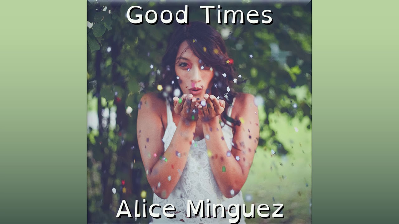 Good Times - Alice Minguez - YouTube