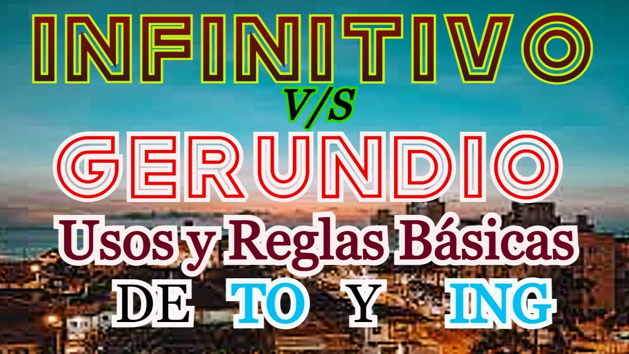 INFINITIVO V/S GERUNDIO CUANDO USAR TO Y CUANDO ING - YouTube
