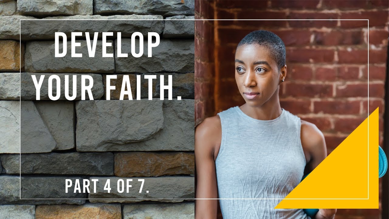 Develop Your Faith | Part 4 of 7. - YouTube