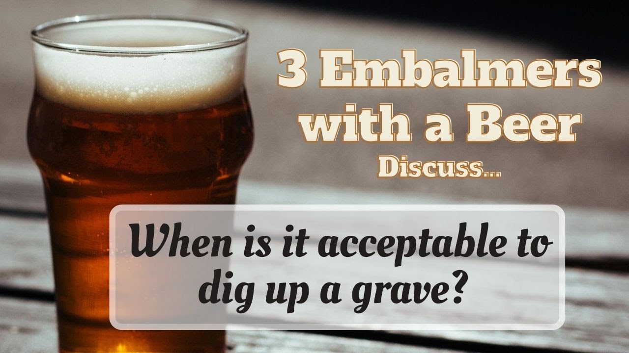 When Does a Grave Become Ancient and Acceptable to Dig Up? 3 Embalmers ...