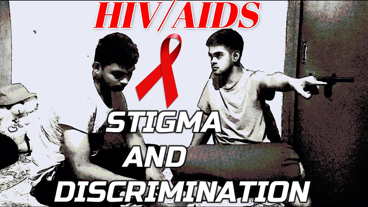 HIV/AIDS STIGMA AND DISCRIMINATION - YouTube