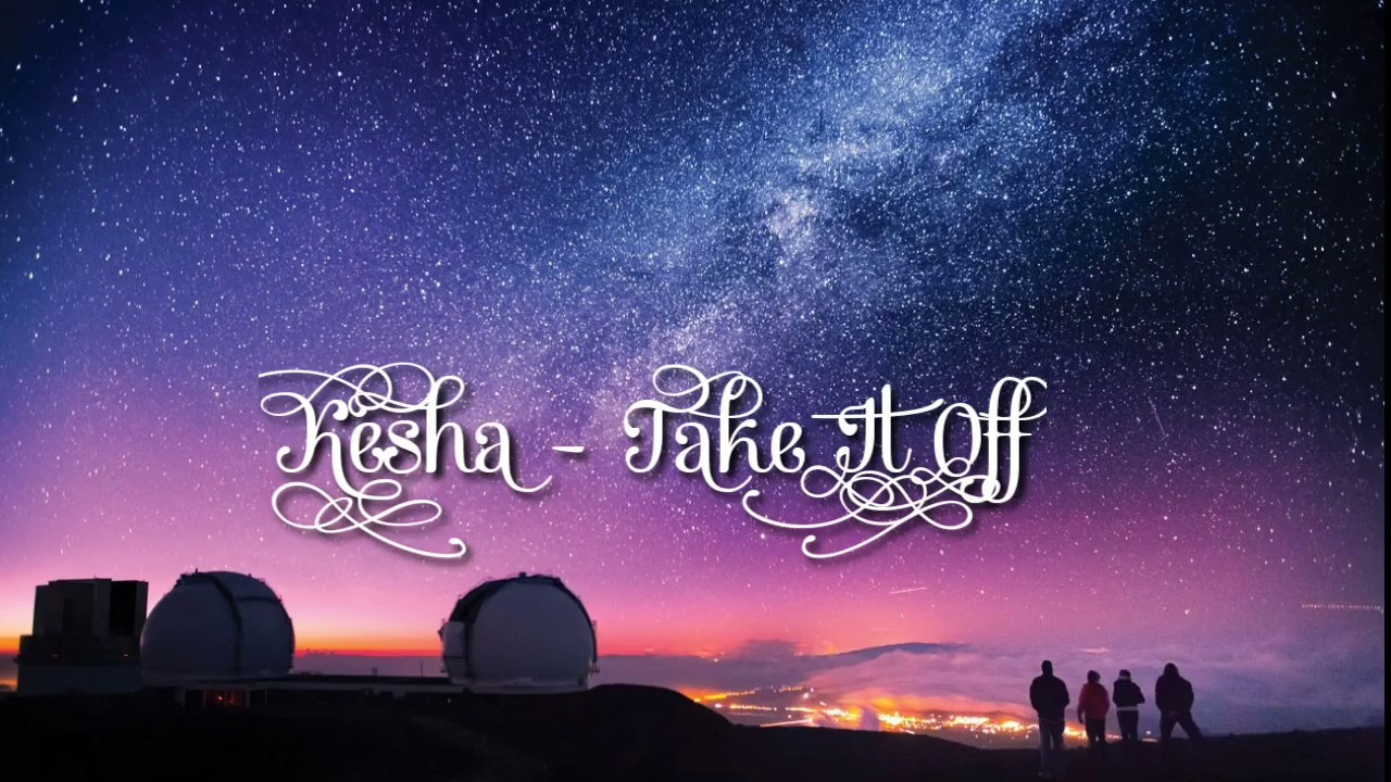 Kesha - Take it off (Remix) Lyrics + Vietsub | Chuối Lyrics | Nhạc ...