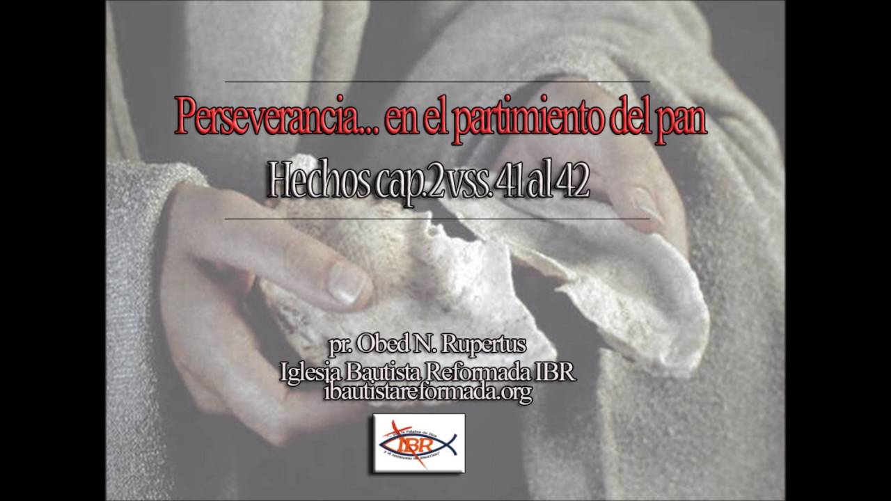 Perseverancia... en el partimiento del pan Hechos cap. 2 vss. 41 al 42 ...