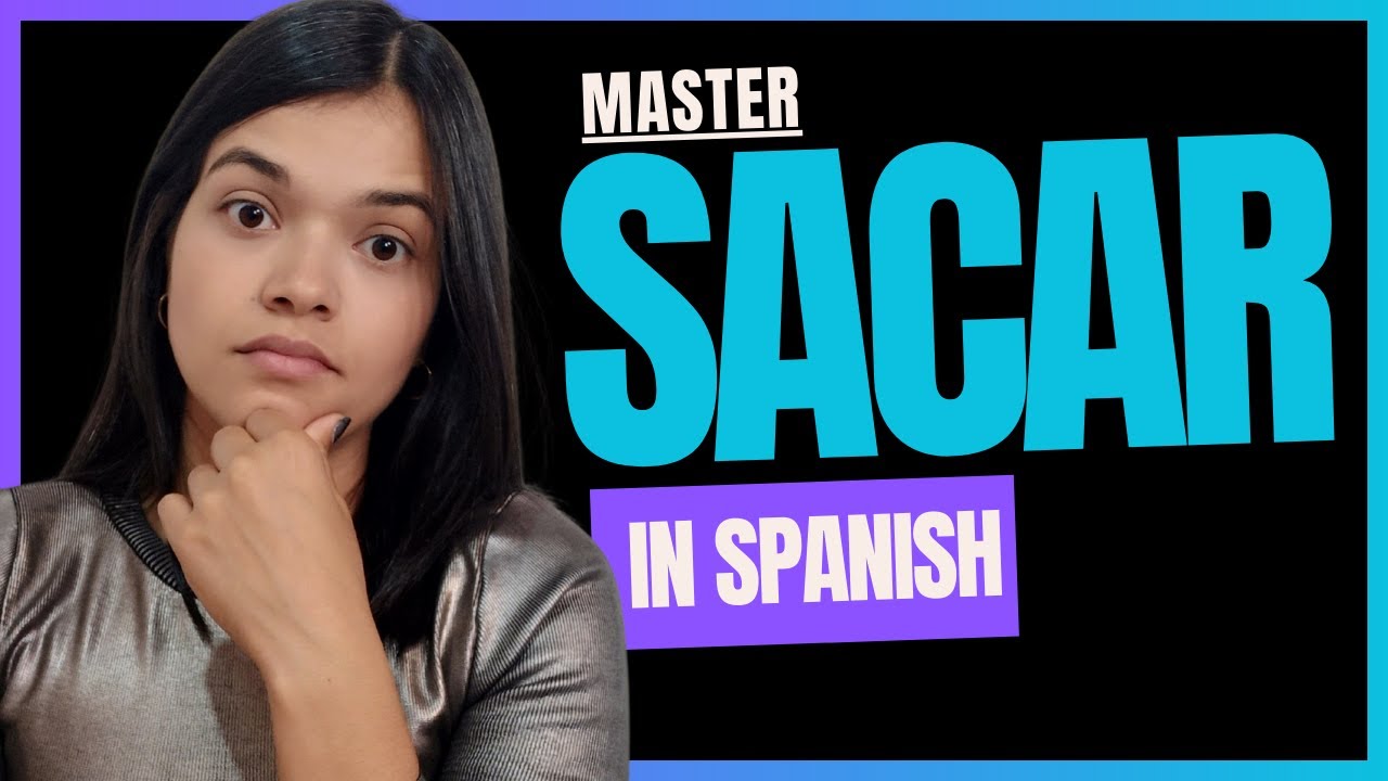 The 9 Uses of "Sacar" you need to know💡 - YouTube