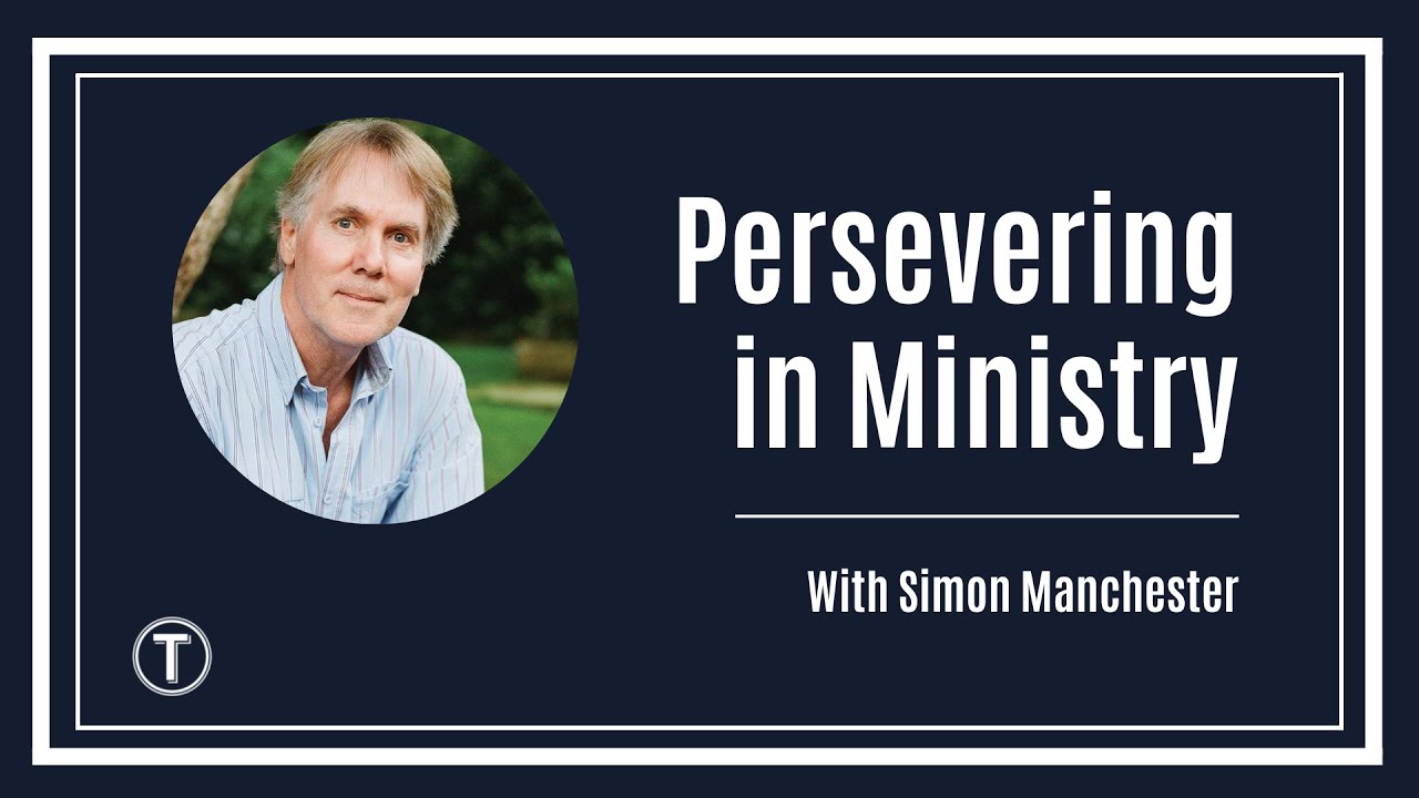 Persevering in Ministry with Simon Manchester - YouTube