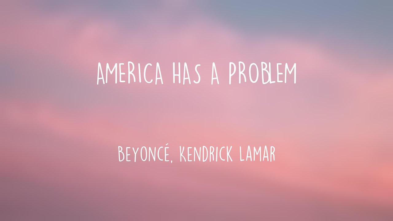 AMERICA HAS A PROBLEM - Beyoncé, Kendrick Lamar On-screen Lyrics 🐳 ...
