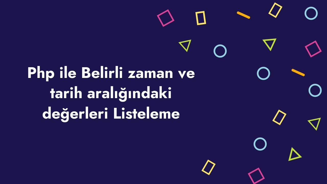 Php Ile Belirli Zaman Ve Tarih Aral ndaki De erleri Listeleme php-ile-belirli-zaman-ve-tarih-aral-ndaki-de-erleri-listeleme