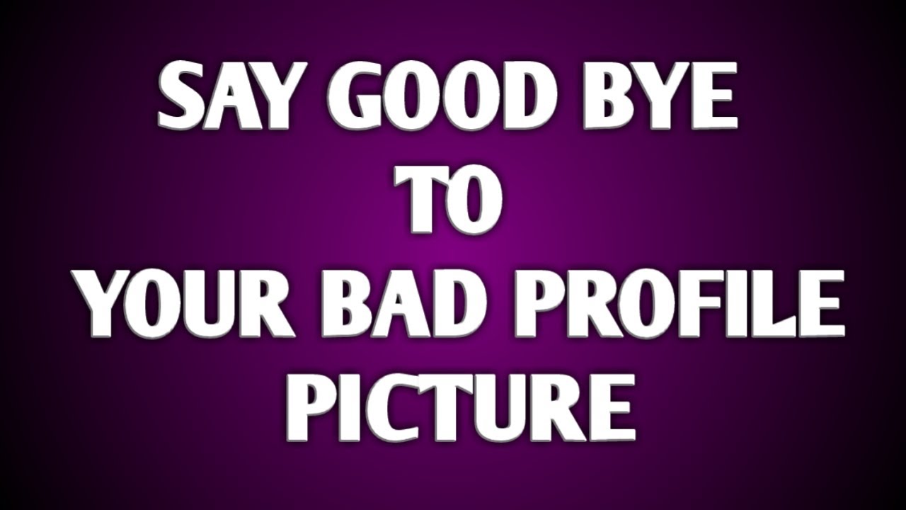 SAY GOOD BYE TO YOUR BAD PROFILE PICTURE #photo #good #photography # ...