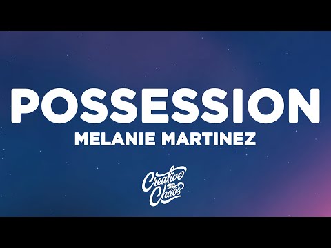 Melanie Martinez - POSSESSION (Lyrics)