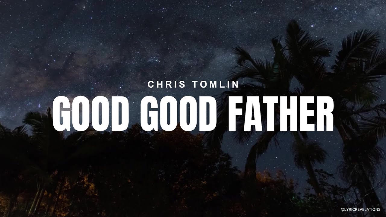 Chris Tomlin– Good Good Father (Lyrics - YouTube